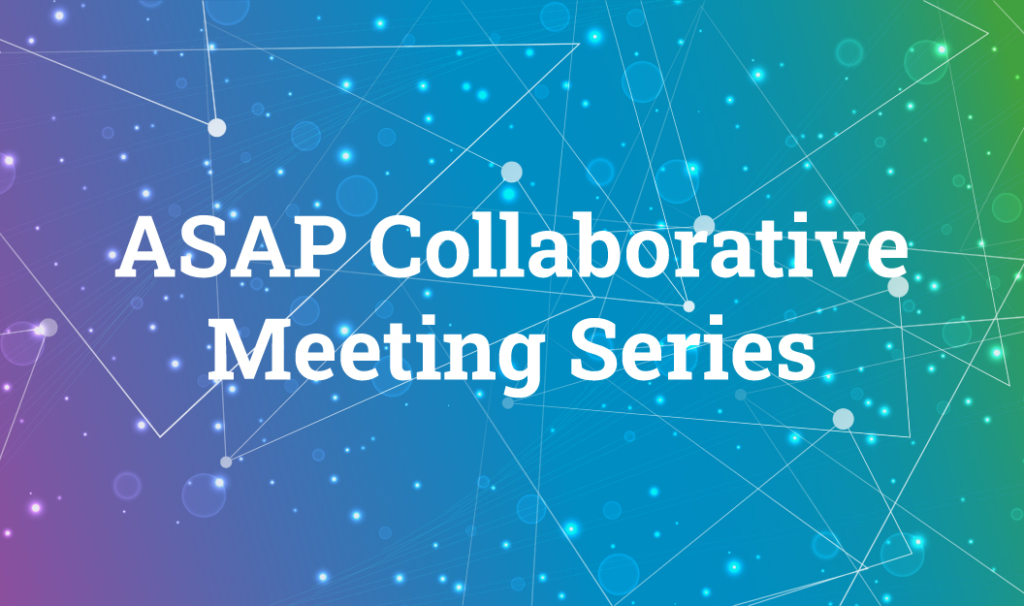 2023 ASAP Collaborative Meeting series - A look back - Aligning Science ...