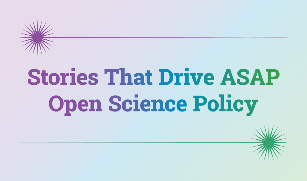 Stories that drive ASAP Open Science Policy - Aligning Science Across ...